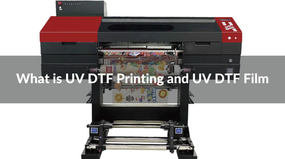 What is UV DTF Printing and UV DTF Film?